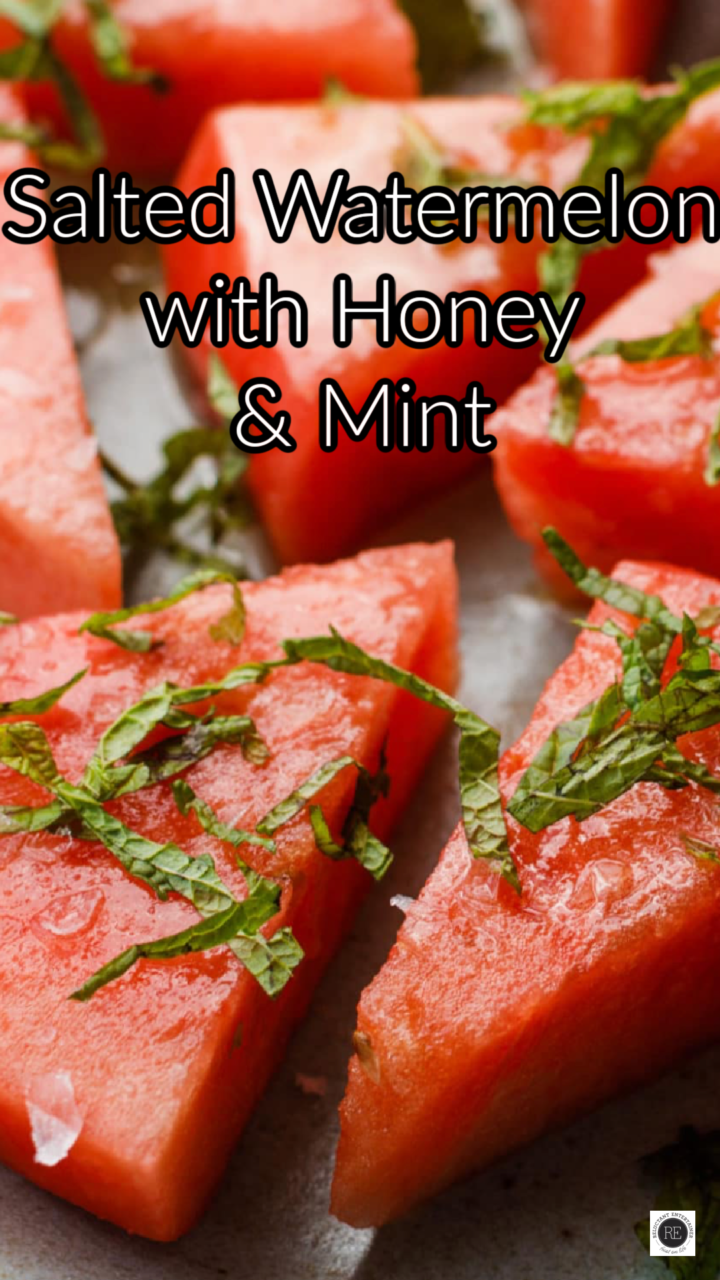Salted Watermelon with Honey Mint - Reluctant Entertainer